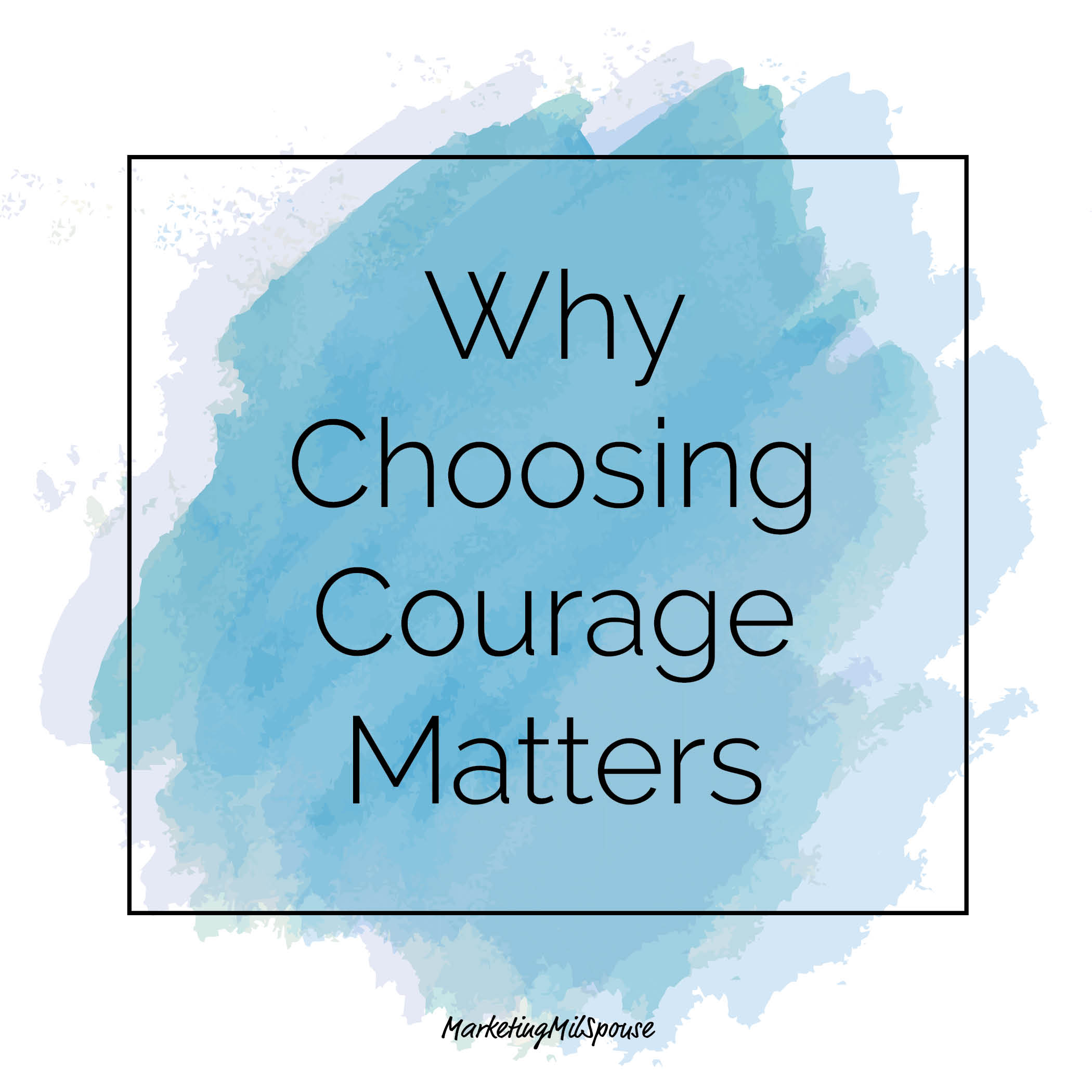 Why Choosing Courage Matters - MilSpouse Mastermind