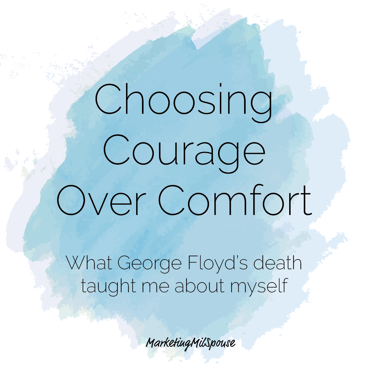 Choosing Courage Over Comfort: What George Floyd’s Death Taught Me ...