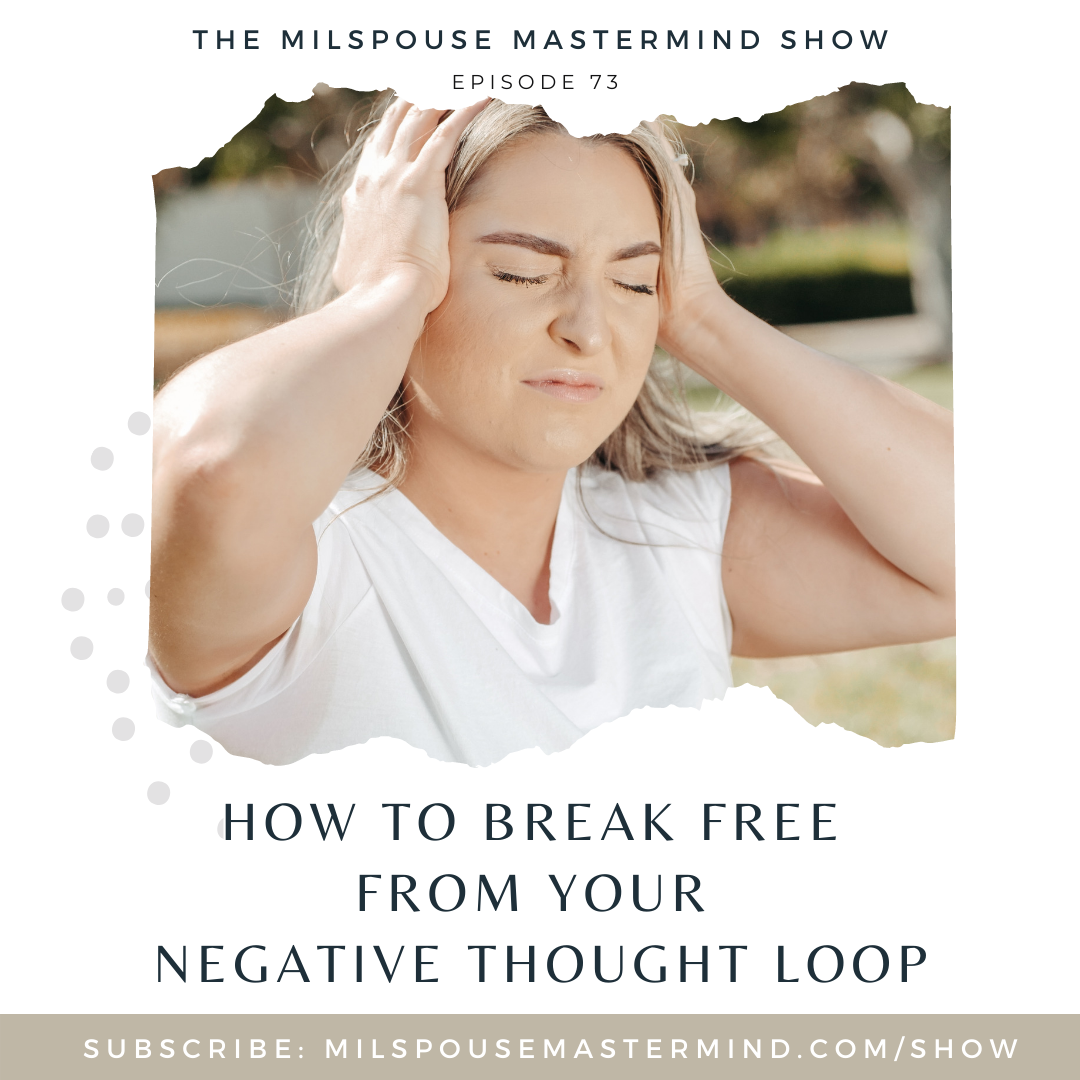 Caught in a Negative Thought Loop? How to Break Free - MilSpouse Mastermind